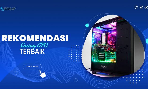 10 Casing CPU Terbaik, Tampilan Keren Nan Elegan
