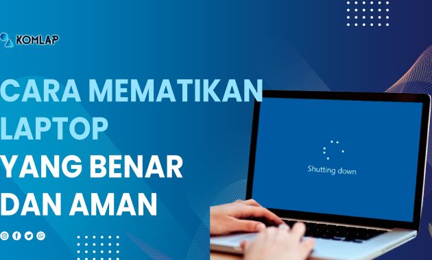 4 Cara Mematikan Laptop yang Benar dan Aman - Komlap