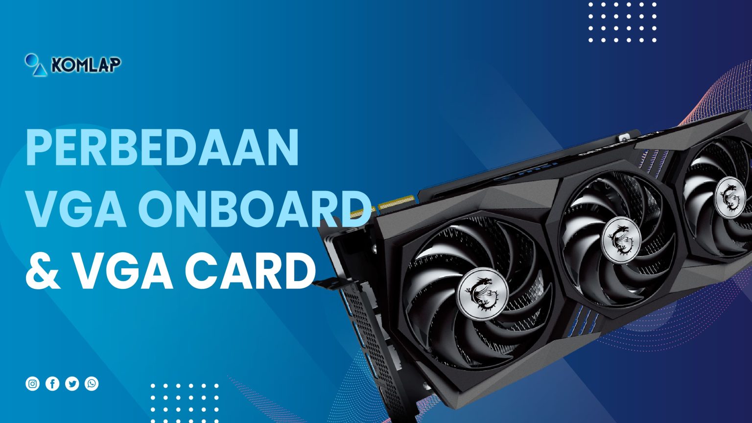Apa Perbedaan VGA dan GPU? Ini Perlu Anda Pahami - Komlap