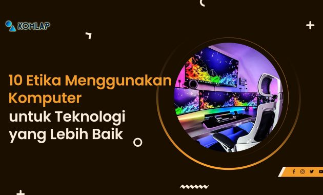 10 Etika Menggunakan Komputer untuk Teknologi yang Lebih Baik - Komlap