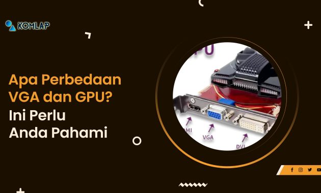 Apa Perbedaan VGA dan GPU? Ini Perlu Anda Pahami - Komlap Apa Perbedaan VGA dan GPU? Ini Perlu Anda Pahami - Komlap