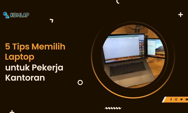 5 Tips Memilih Laptop untuk Pekerja Kantoran - Komlap