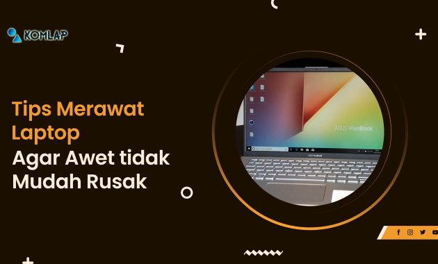 8 Tips Merawat Laptop Agar Awet atau tidak Mudah Rusak - Komlap