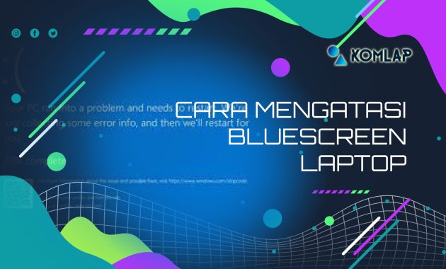 Begini 8 Cara Mengatasi Bluescreen Laptop yang Bisa Dicoba - Komlap